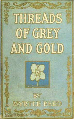 Threads of Grey and Gold by Myrtle Reed - Free at Loyal Books