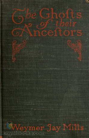 The ghosts of their ancestors by Weymer Jay Mills - Free at Loyal Books